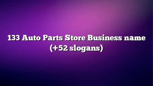 133 Auto Parts Store Business name (+52 slogans) | Media CANADA