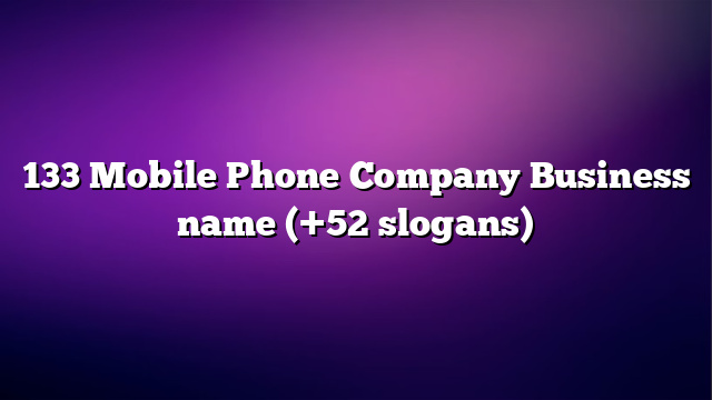 133 Mobile Phone Company Business name (+52 slogans) | Media CANADA