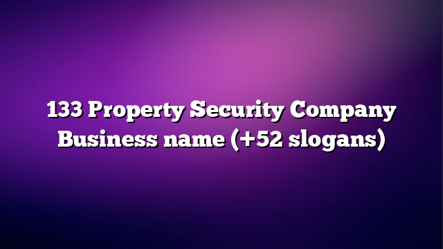 133 Property Security Company Business name (+52 slogans) | Media CANADA