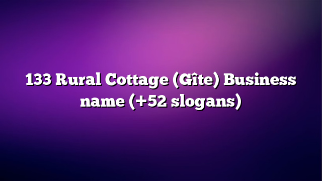 133 Rural Cottage (Gîte) Business name (+52 slogans) | Media CANADA