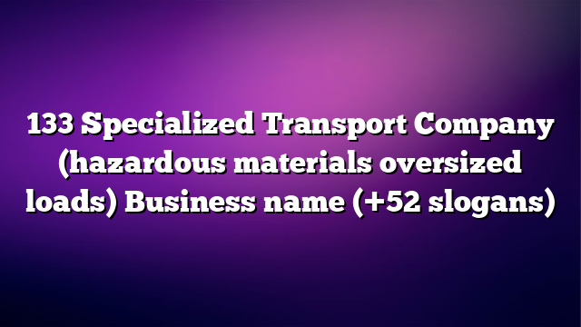 133 Specialized Transport Company (hazardous materials oversized loads ...