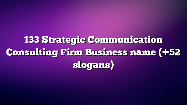 133 Strategic Communication Consulting Firm Business name (+52 slogans ...