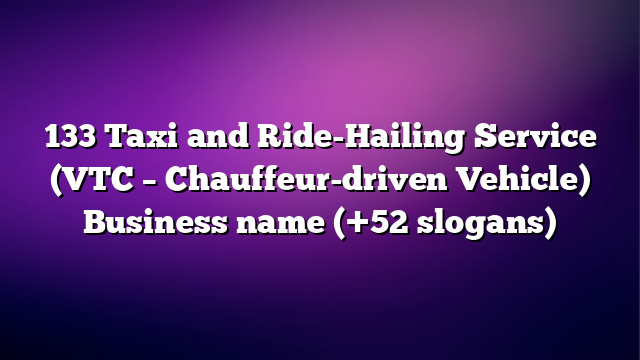 133 Taxi and Ride-Hailing Service (VTC – Chauffeur-driven Vehicle ...
