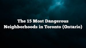 The 15 Most Dangerous Neighborhoods in Toronto (Ontario) | Media CANADA